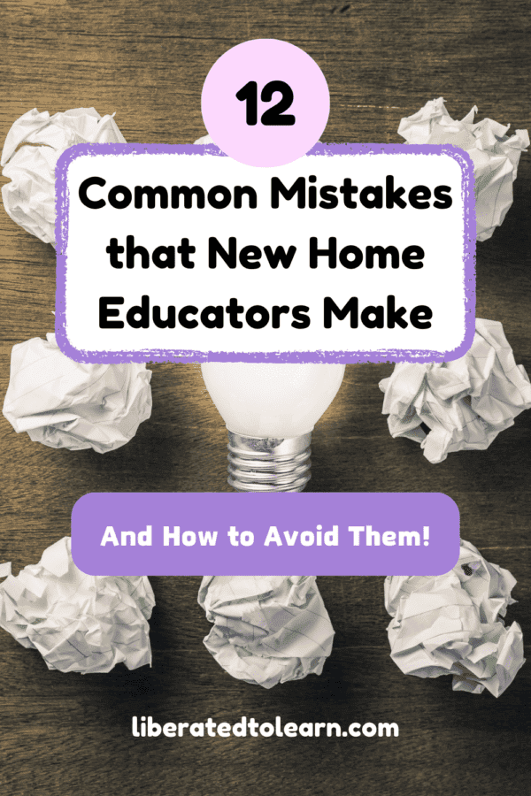 12 Common Mistakes That New Home Educators Make - Liberated to Learn