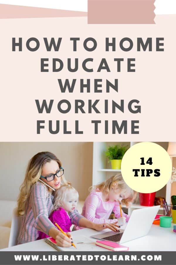 How to Successfully Home Educate When Working Full-Time - Liberated to Learn