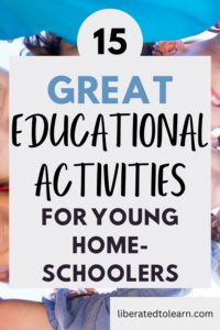 Best Educational Activities for Young Homeschoolers - Liberated to Learn